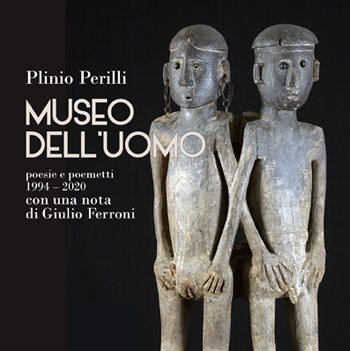 Plinio Perilli: Museo dell’Uomo. Nota di lettura Marina Petrillo – NEOBAR
